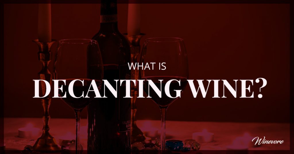 What is Decanting Wine? - Winevore