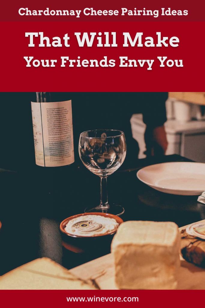 Chardonnay Cheese Pairing Ideas That Will Make Your Friends Envy You ...